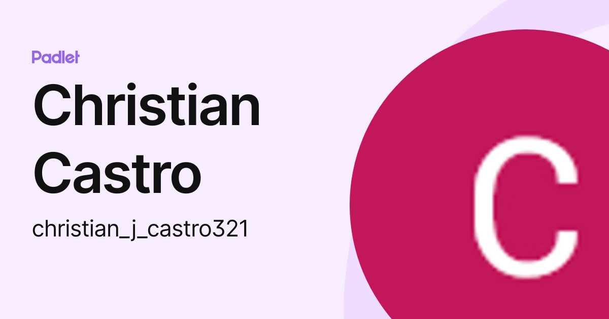 Christian Castro (christian_j_castro321) profile | Padlet