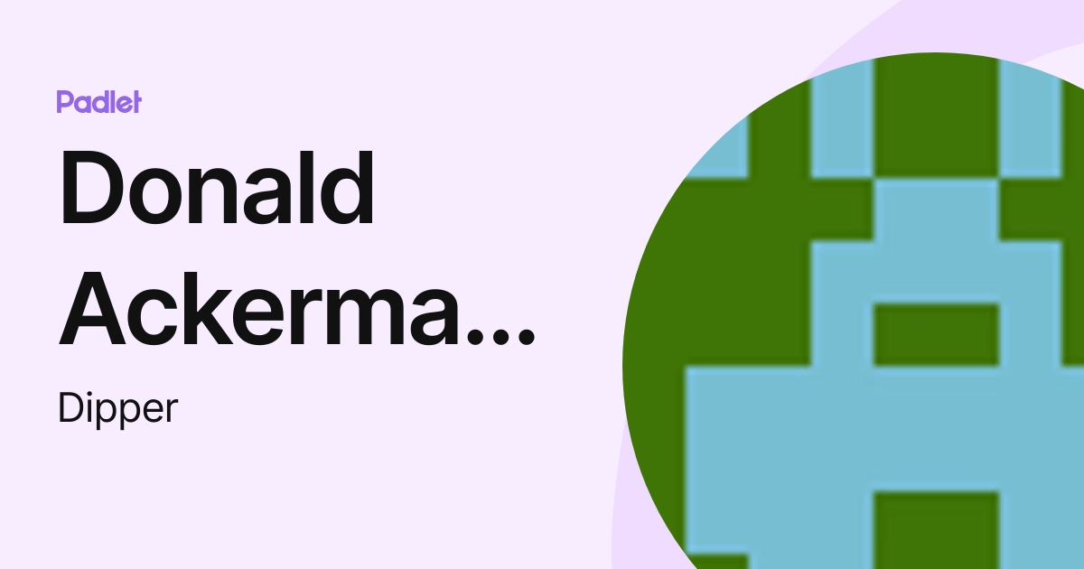 Donald Ackermann (Dipper) profile | Padlet