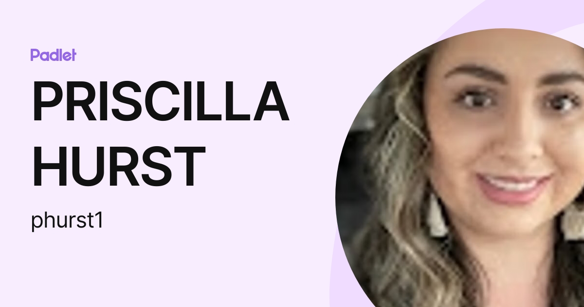 PRISCILLA HURST (phurst1) profile | Padlet