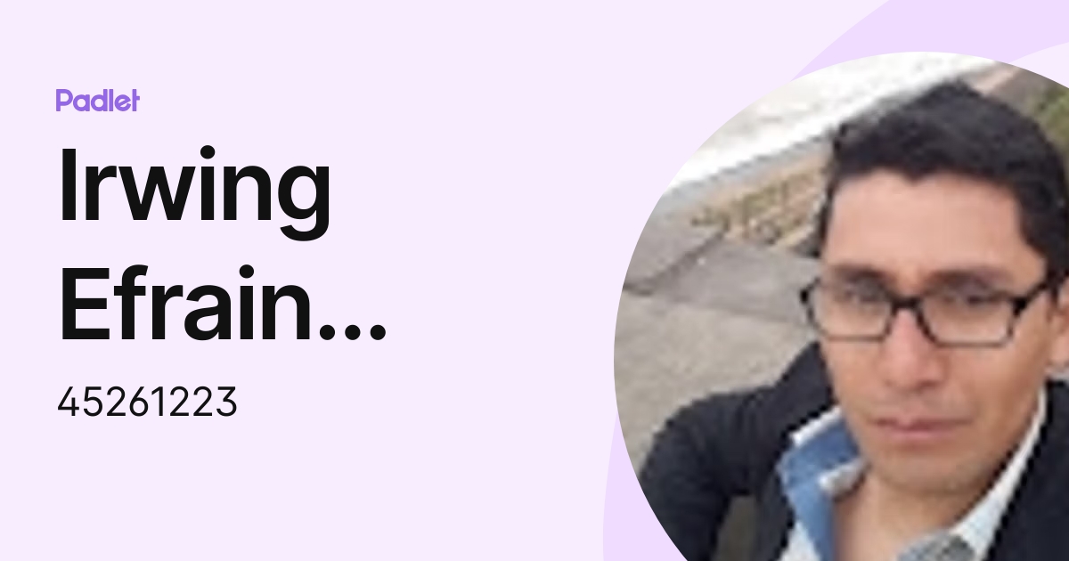 Irwing Efrain Calderon Condor (45261223) profile | Padlet