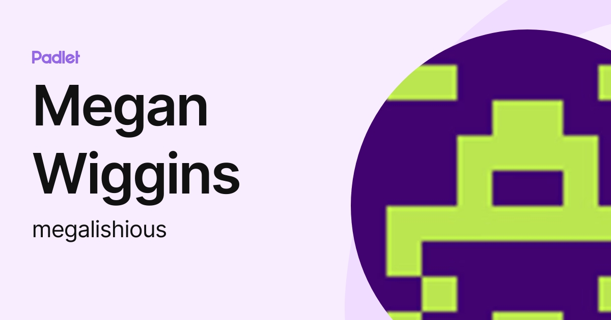 Megan Wiggins (megalishious) profile | Padlet