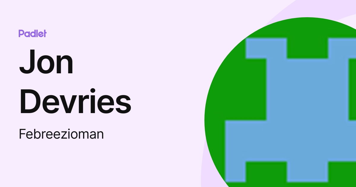 Jon Devries (Febreezioman) profile | Padlet