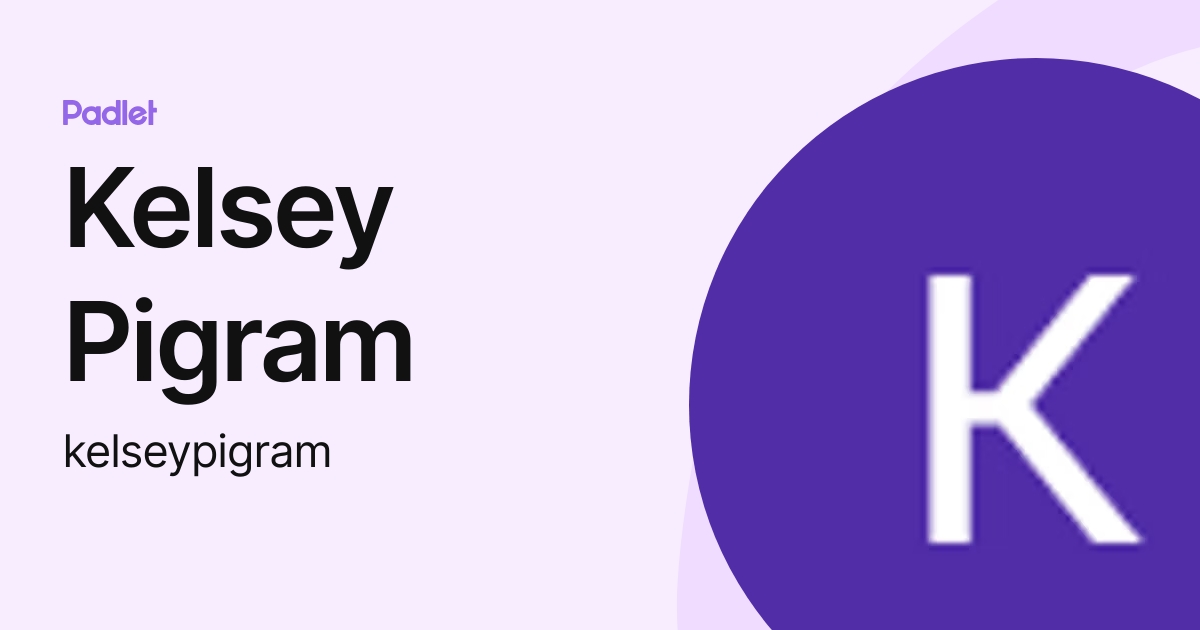Kelsey Pigram (kelseypigram) profile | Padlet