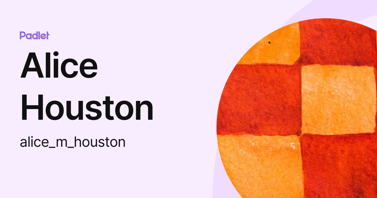 Alice Houston (alice_m_houston) profile | Padlet