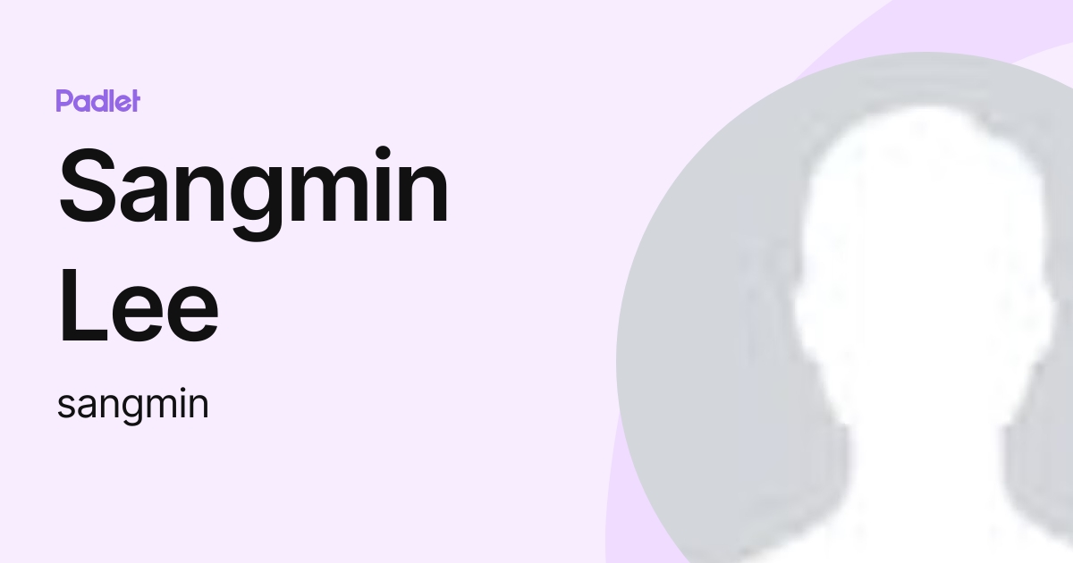 Sangmin Lee (sangmin) profile | Padlet
