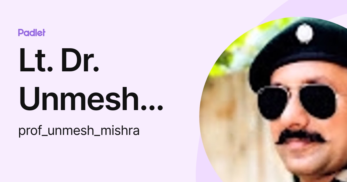 Lt. Dr. Unmesh Mishra (prof_unmesh_mishra) profile | Padlet