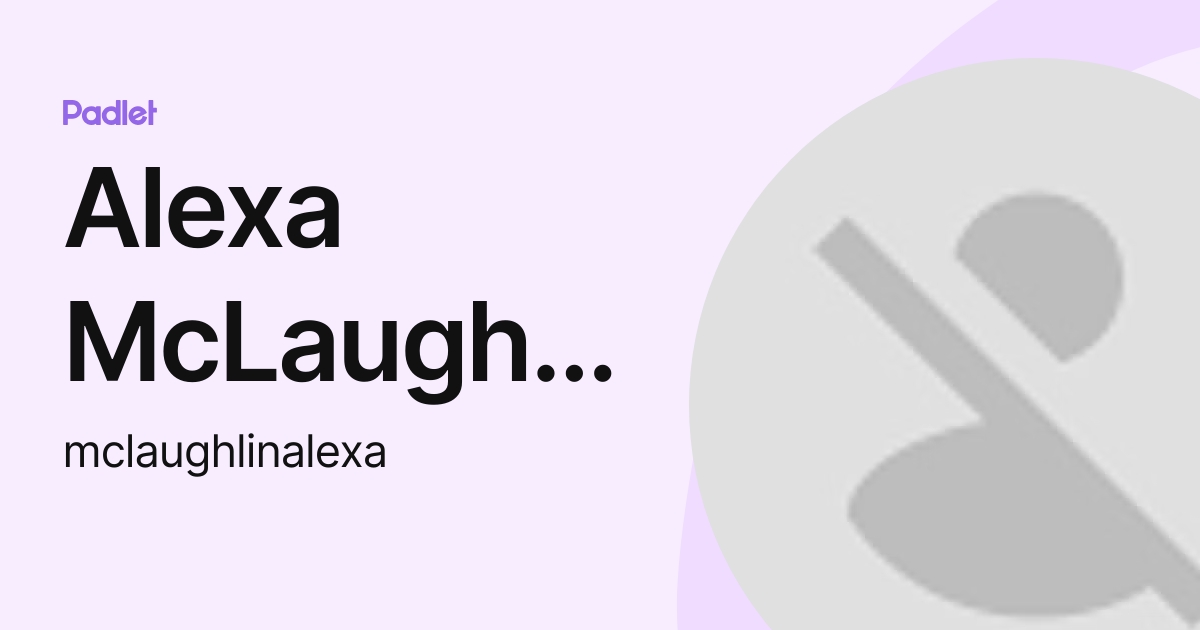 Alexa McLaughlin (mclaughlinalexa) profile | Padlet