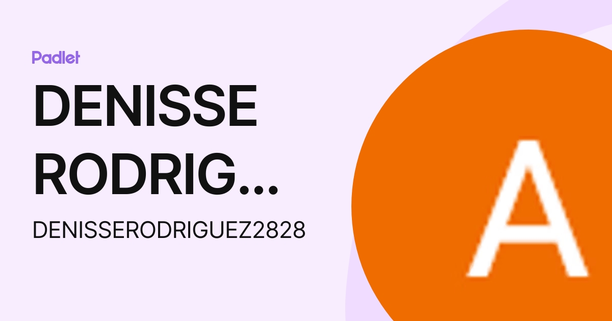 DENISSE RODRIGUEZ (DENISSERODRIGUEZ2828) profile | Padlet