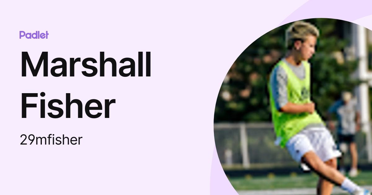 Marshall Fisher (29mfisher) profile | Padlet