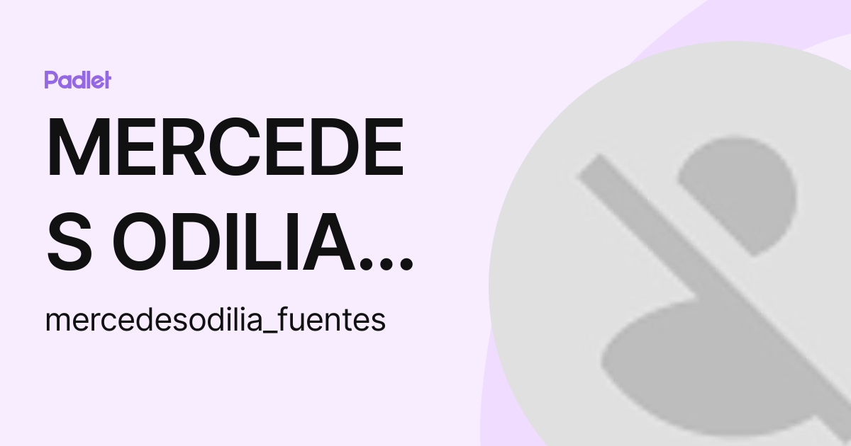 MERCEDES ODILIA FUENTES GARCIA (mercedesodilia_fuentes) profile | Padlet