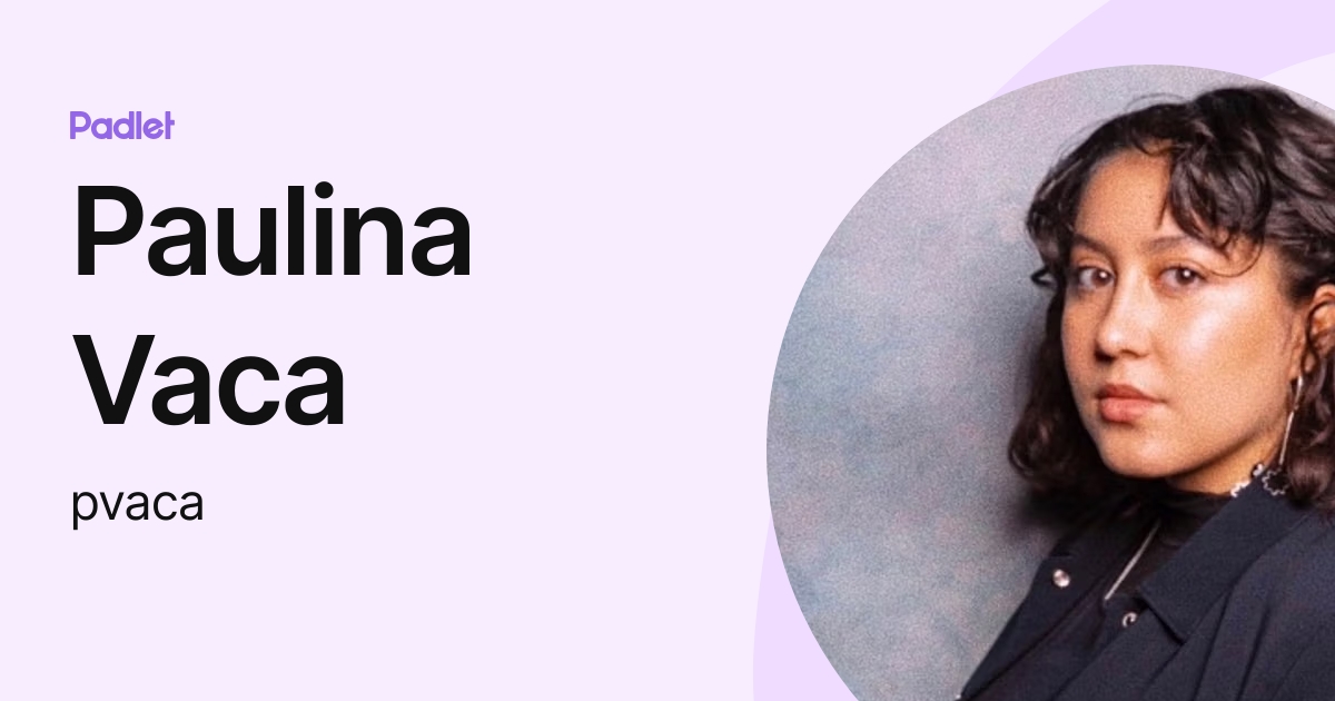 Paulina Vaca (pvaca) profile | Padlet