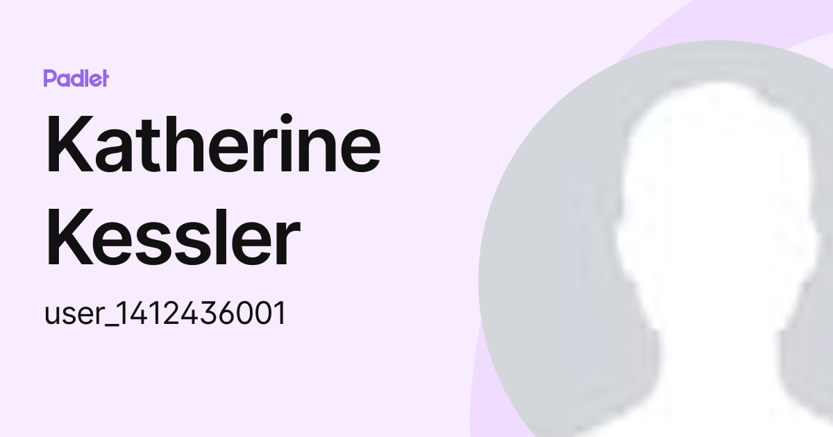 Katherine Kessler (user_1412436001) profile | Padlet