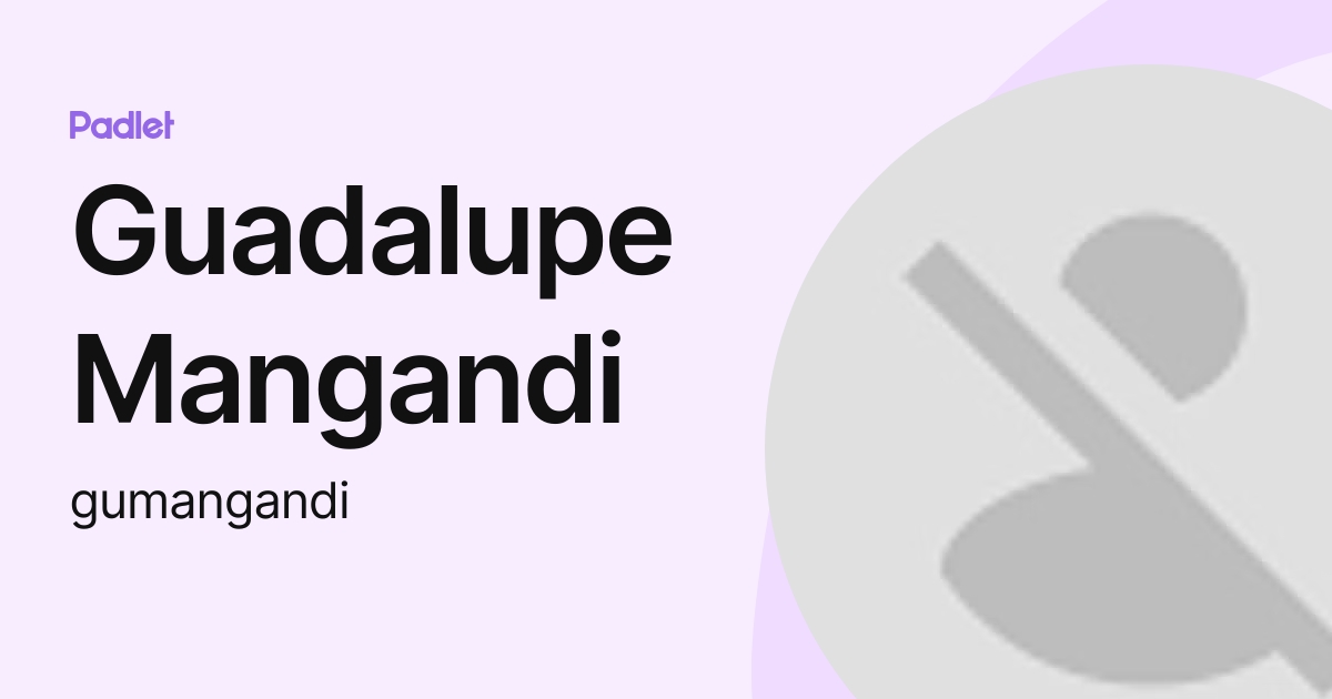 Guadalupe Mangandi (gumangandi) profile | Padlet