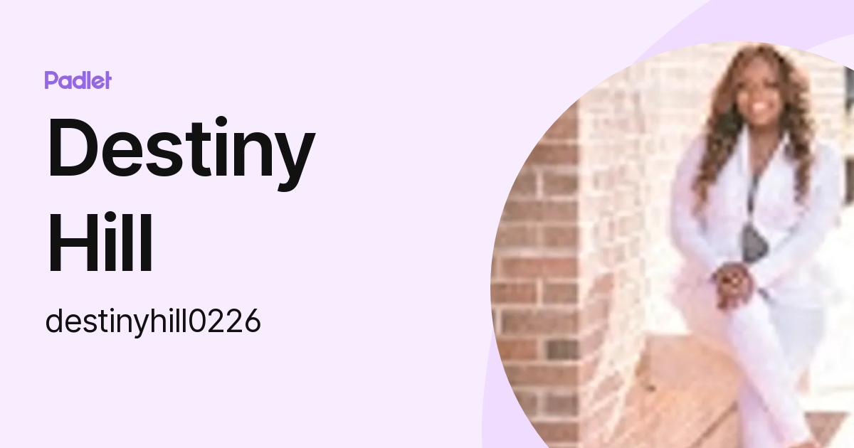 Destiny Hill (destinyhill0226) profile | Padlet