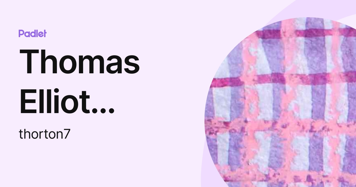 Thomas Elliot Horton (thorton7) profile | Padlet