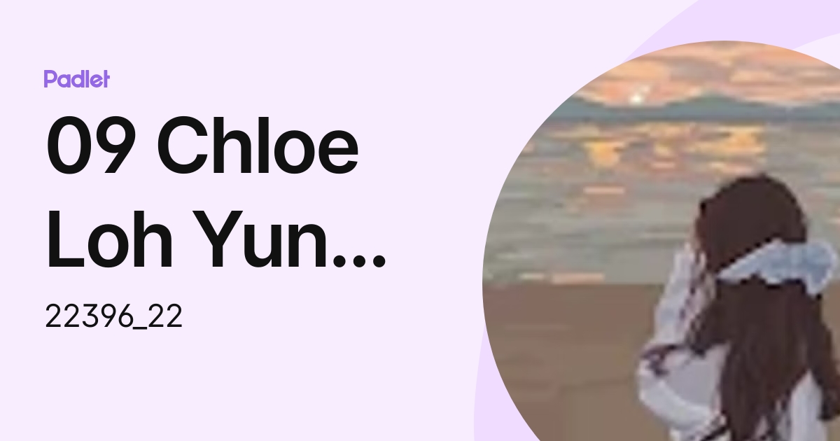 09 Chloe Loh Yun Fay (22396_22) profile | Padlet