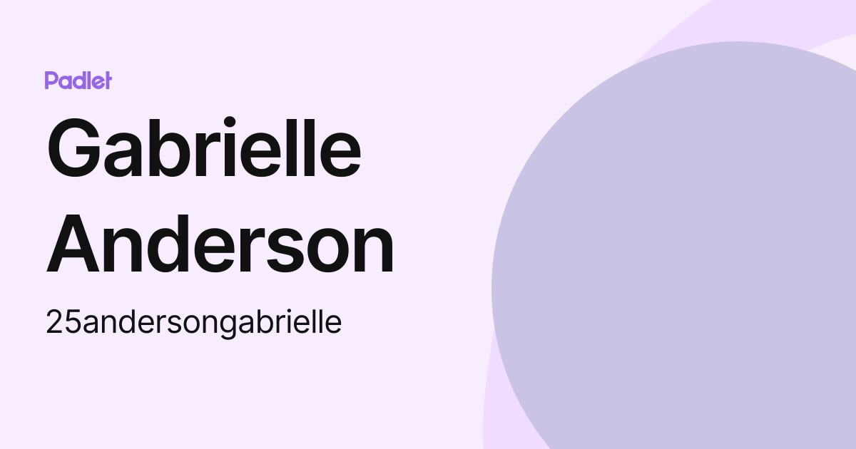 Gabrielle Anderson (25andersongabrielle) profile | Padlet