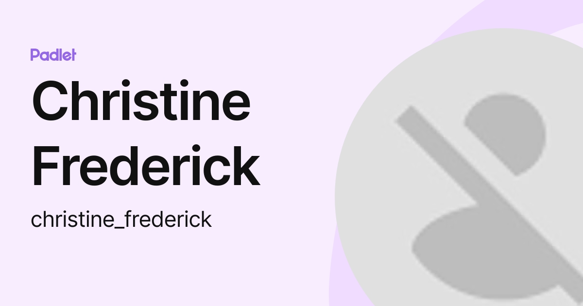 Christine Frederick (christine_frederick) profile | Padlet