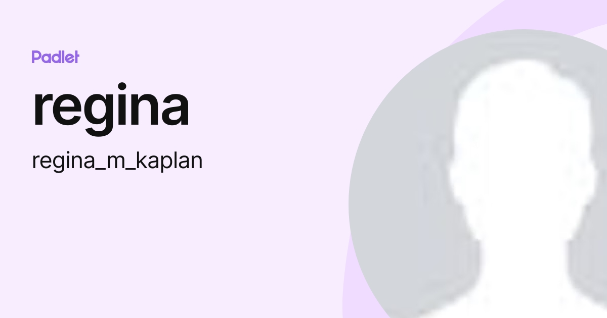 regina (regina_m_kaplan) profile | Padlet