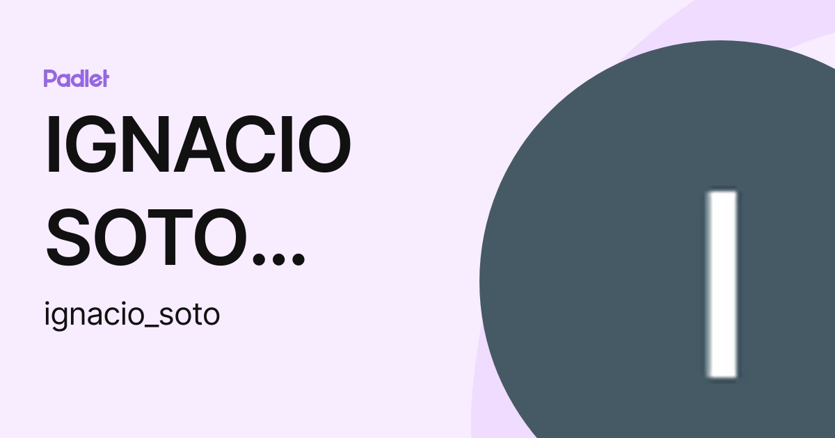IGNACIO SOTO SAEZ (ignacio_soto) profile | Padlet