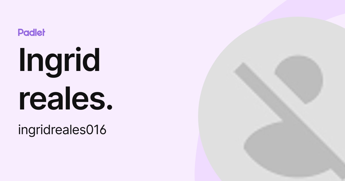 Ingrid reales. (ingridreales016) profile | Padlet
