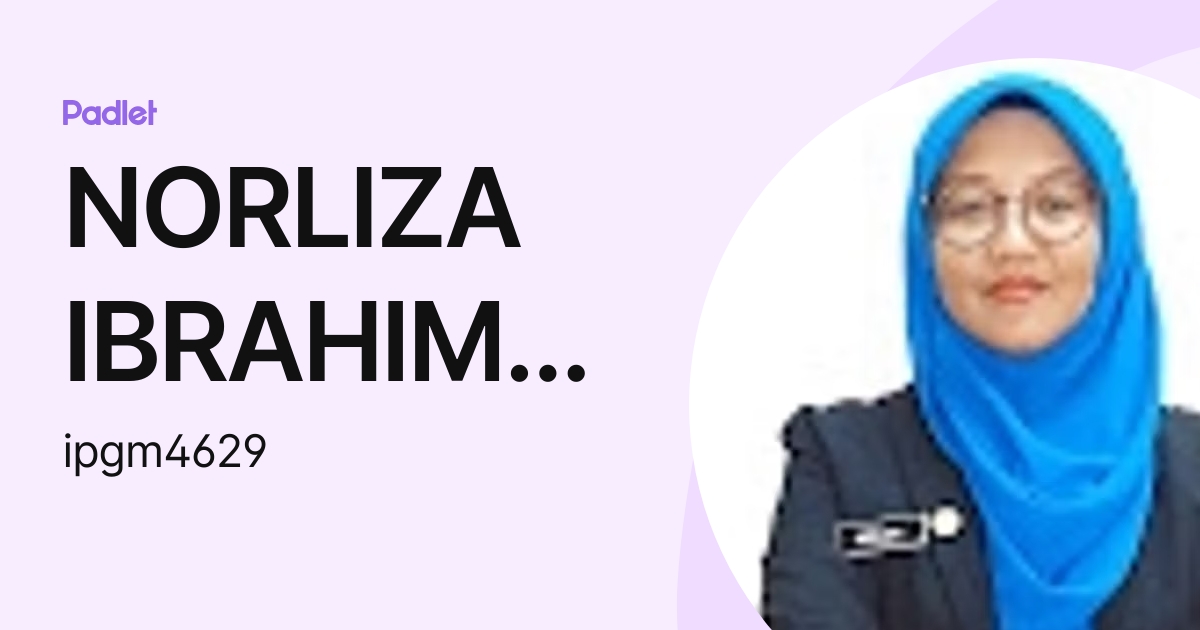NORLIZA IBRAHIM IPG-Pensyarah (ipgm4629) profile | Padlet