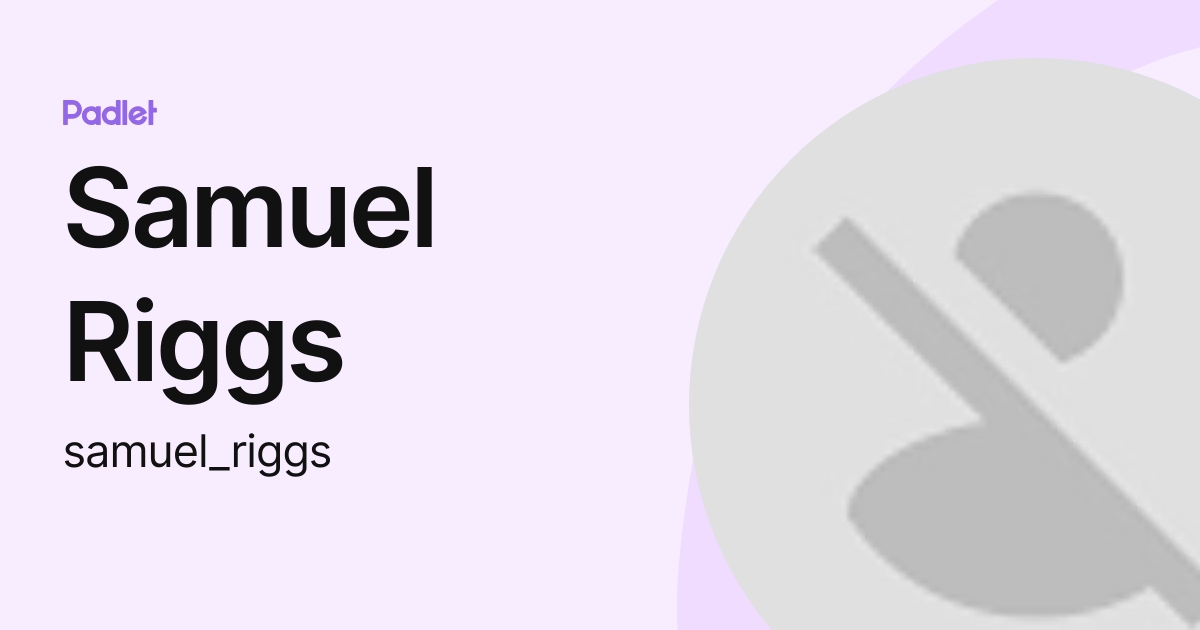 Samuel Riggs (samuel_riggs) profile | Padlet