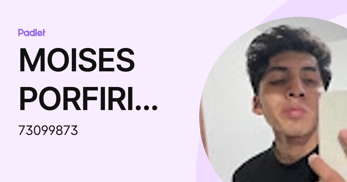 MOISES PORFIRIO MEJIA CARBAJAL (73099873) profile | Padlet
