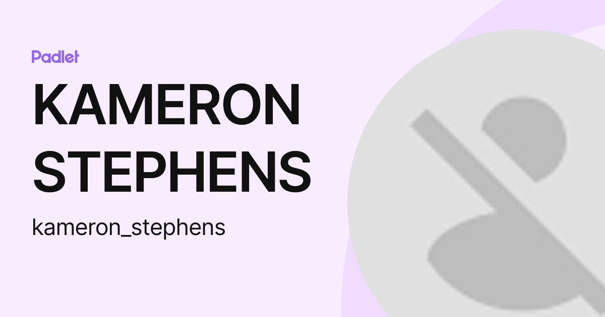 KAMERON STEPHENS (kameron_stephens) profile | Padlet