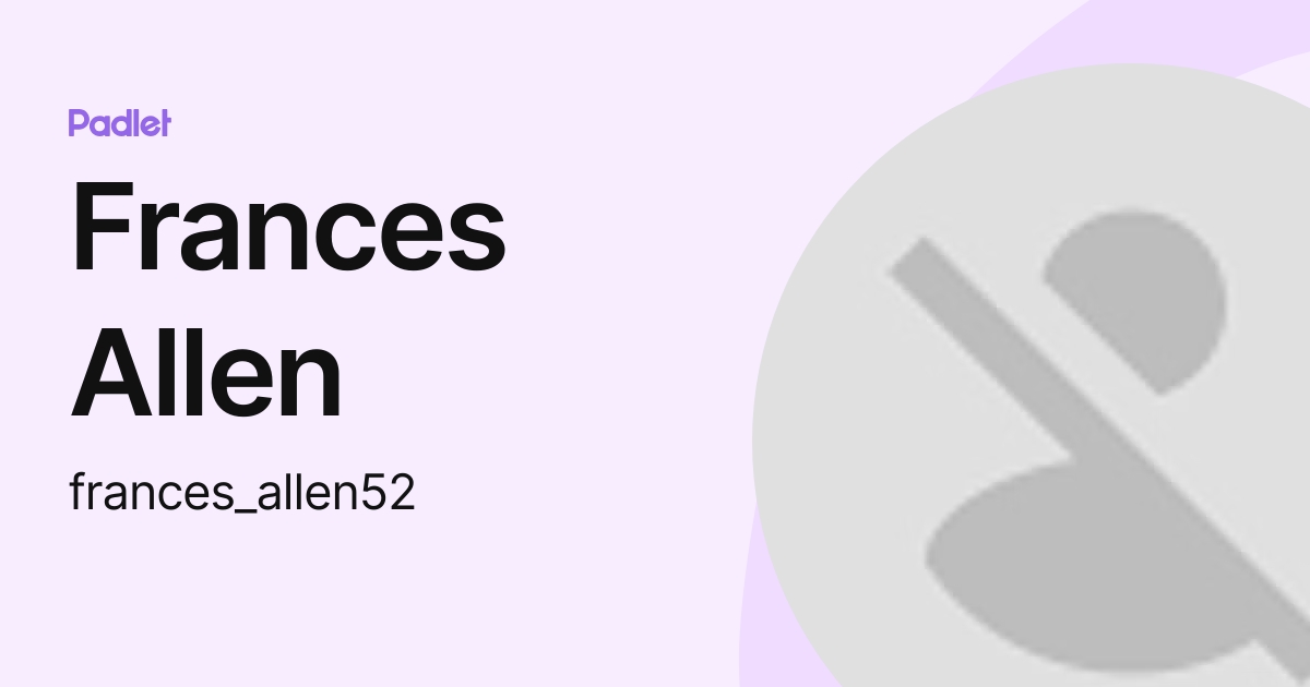 Frances Allen (frances_allen52) profile | Padlet