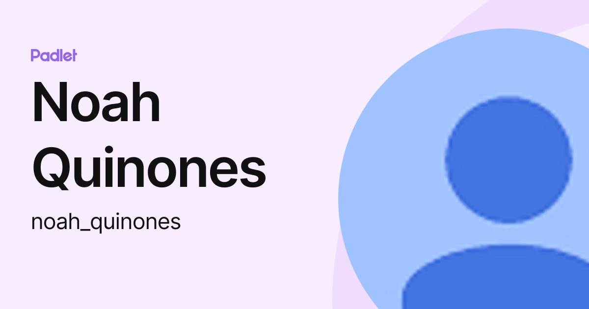 Noah Quinones (noah_quinones) profile | Padlet