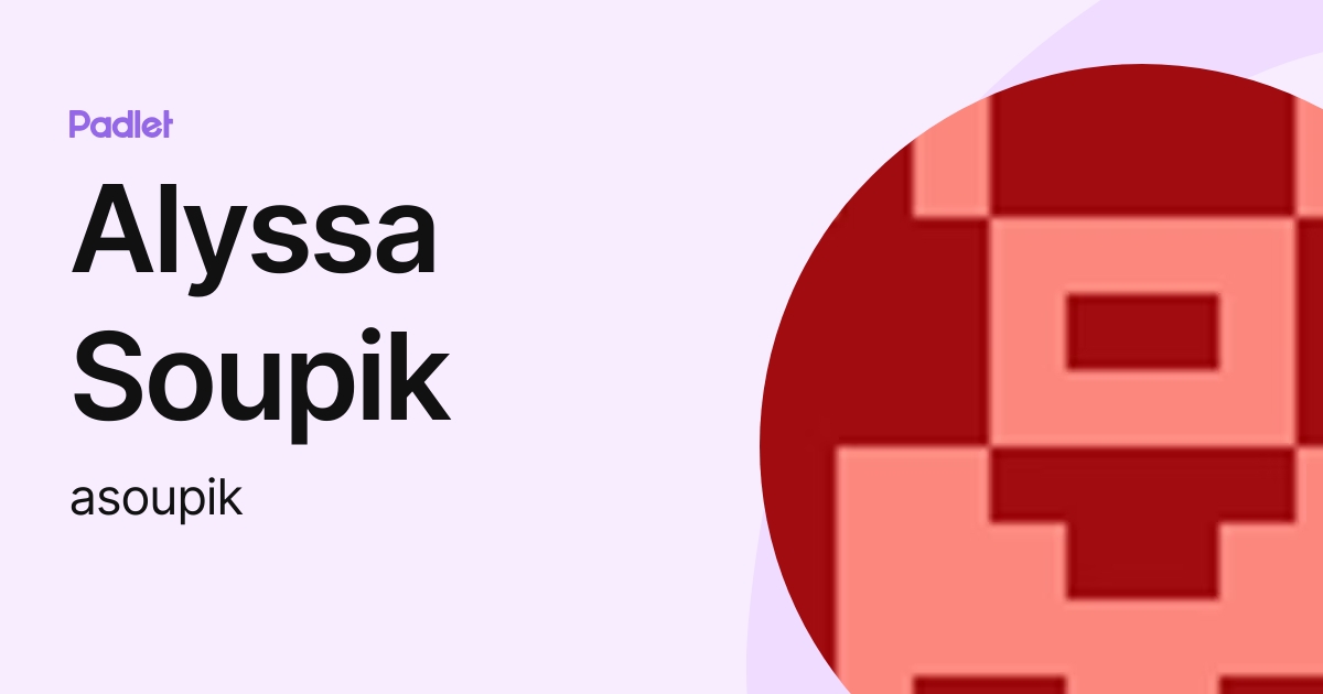 Alyssa Soupik (asoupik) profile | Padlet