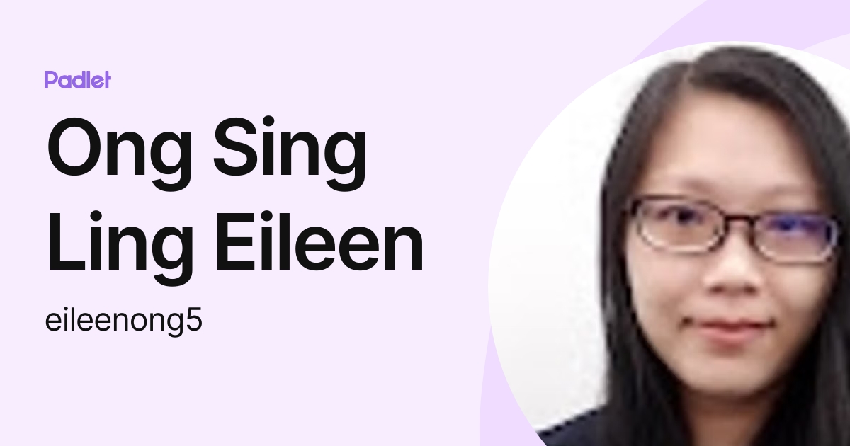 Ong Sing Ling Eileen (eileenong5) profile | Padlet