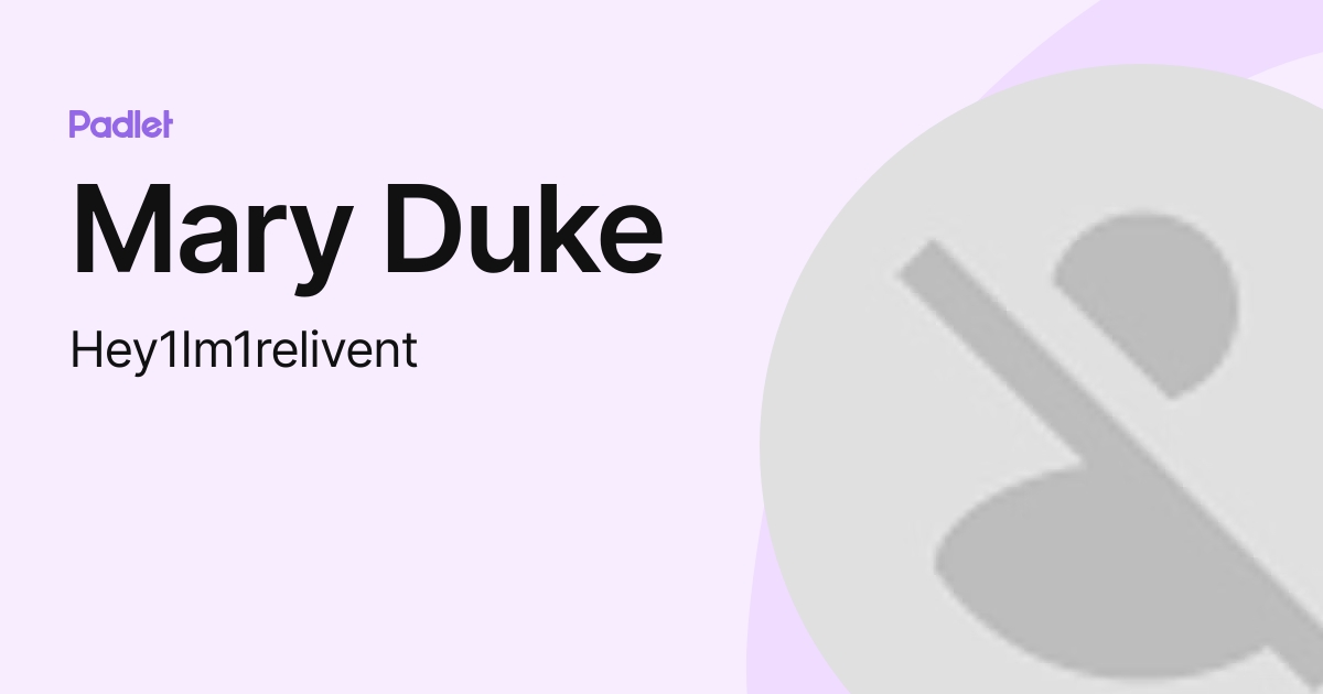 Mary Duke (Hey1Im1relivent) profile | Padlet