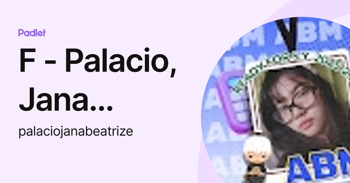 F - Palacio, Jana Beatrize C. (palaciojanabeatrize) profile | Padlet