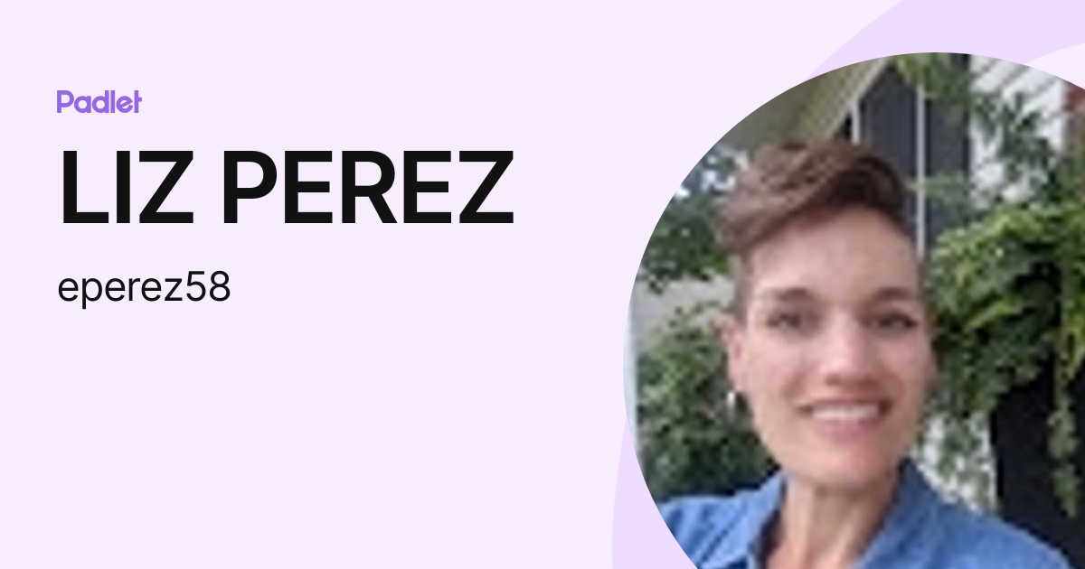 LIZ PEREZ (eperez58) profile | Padlet
