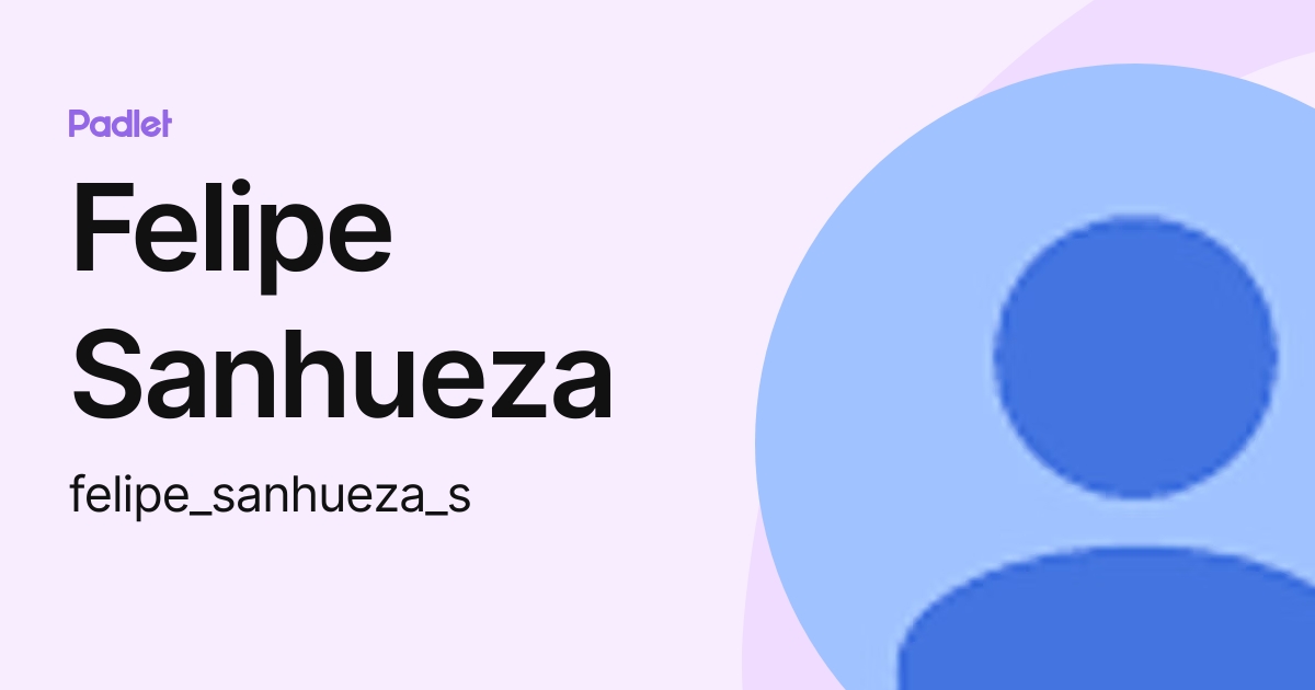 Felipe Sanhueza (felipe_sanhueza_s) profile | Padlet