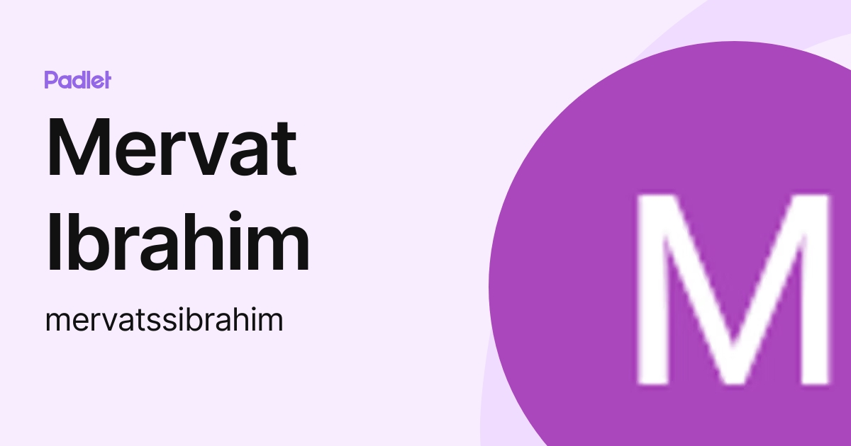 Mervat Ibrahim (mervatssibrahim) profile | Padlet