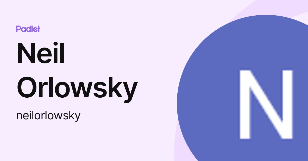 Neil Orlowsky (neilorlowsky) profile | Padlet