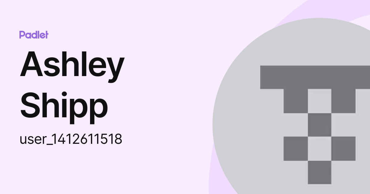 Ashley Shipp (user_1412611518) profile | Padlet