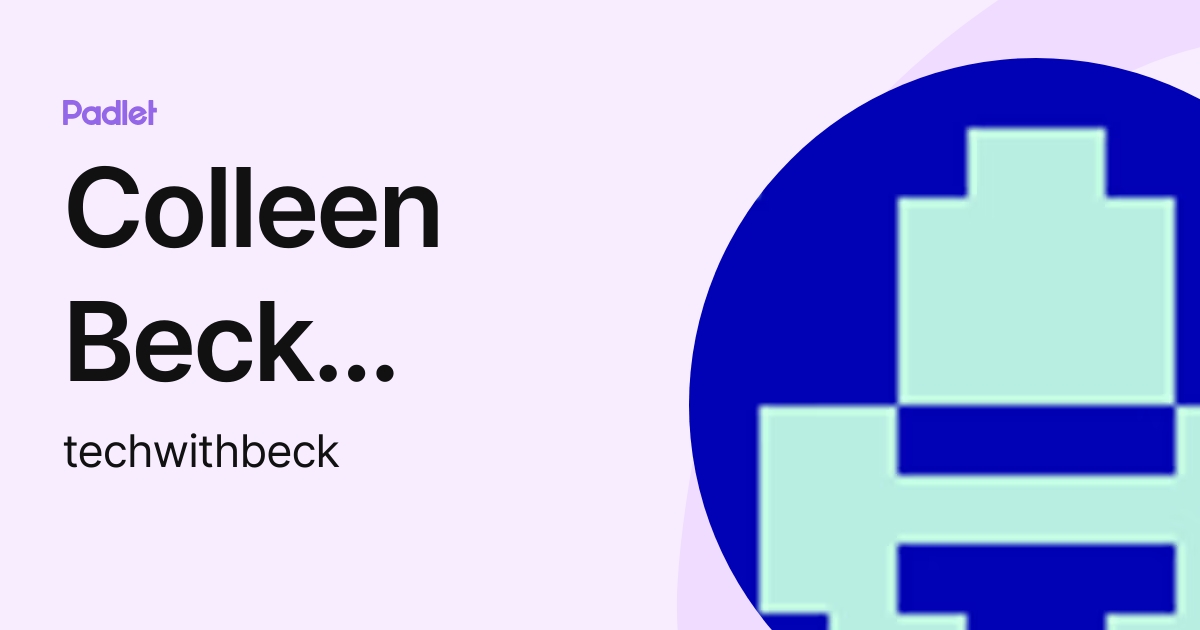 Colleen Beck Ungvarsky (techwithbeck) profile | Padlet