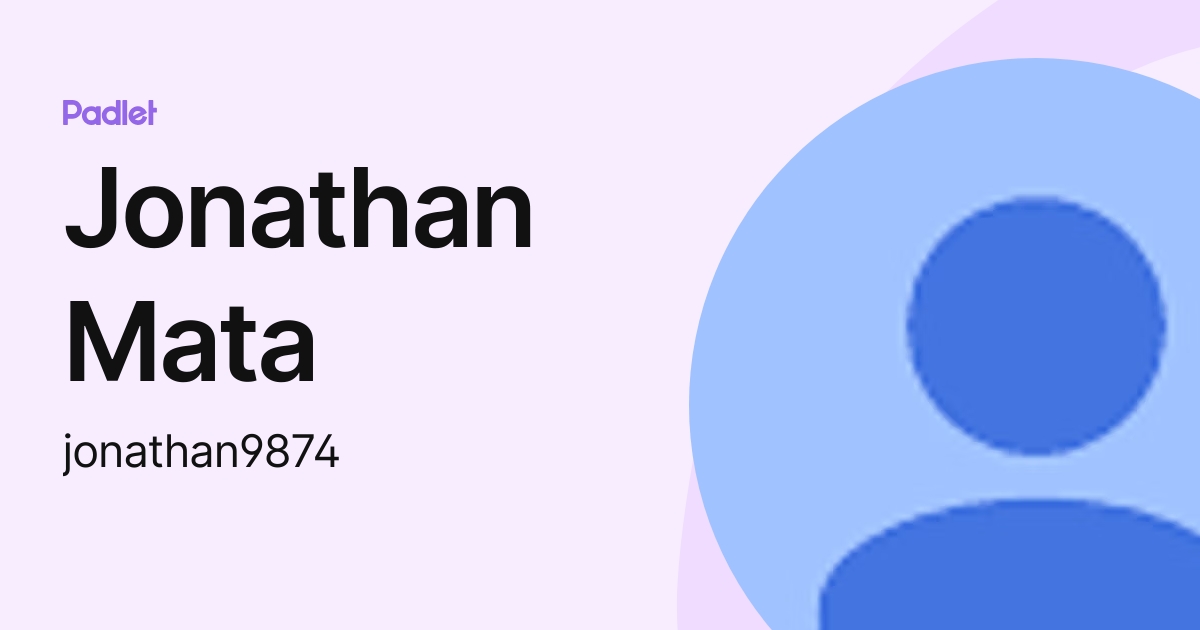 Jonathan Mata (jonathan9874) profile | Padlet