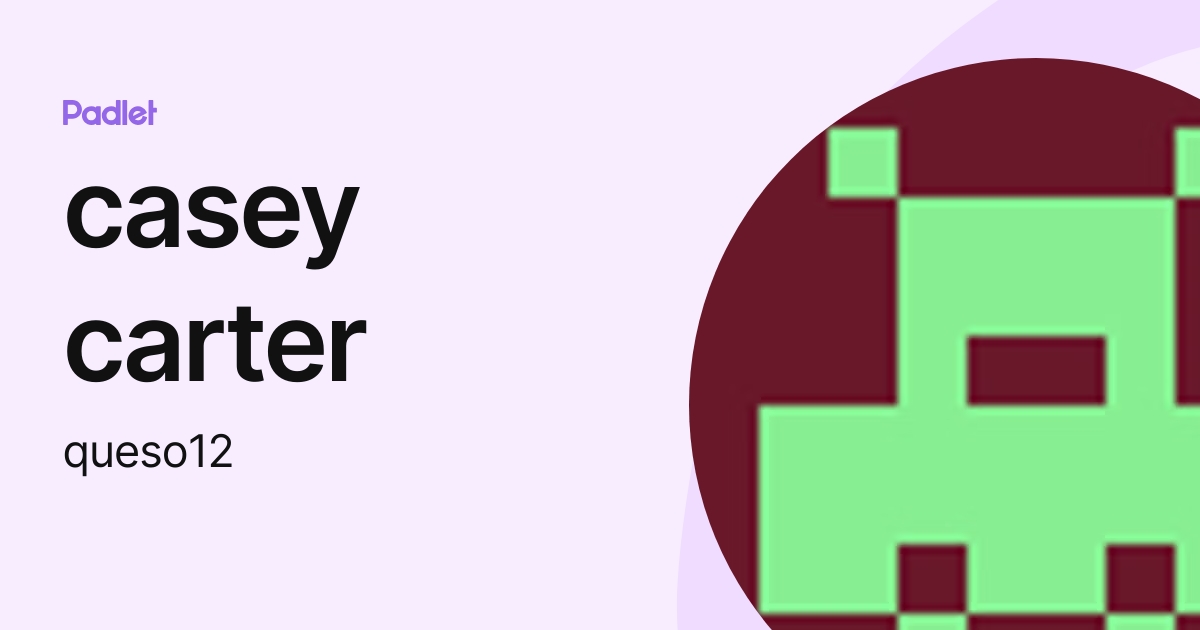 casey carter (queso12) profile | Padlet