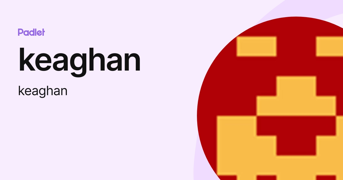 keaghan (keaghan) profile | Padlet