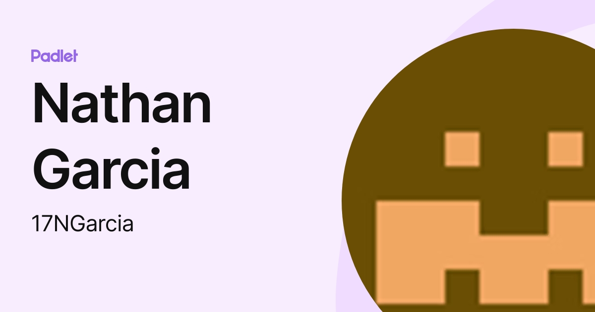 Nathan Garcia (17NGarcia) profile | Padlet
