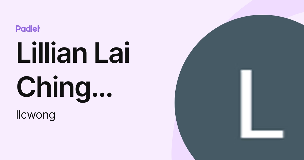 Lillian Lai Ching Wong (llcwong) profile | Padlet