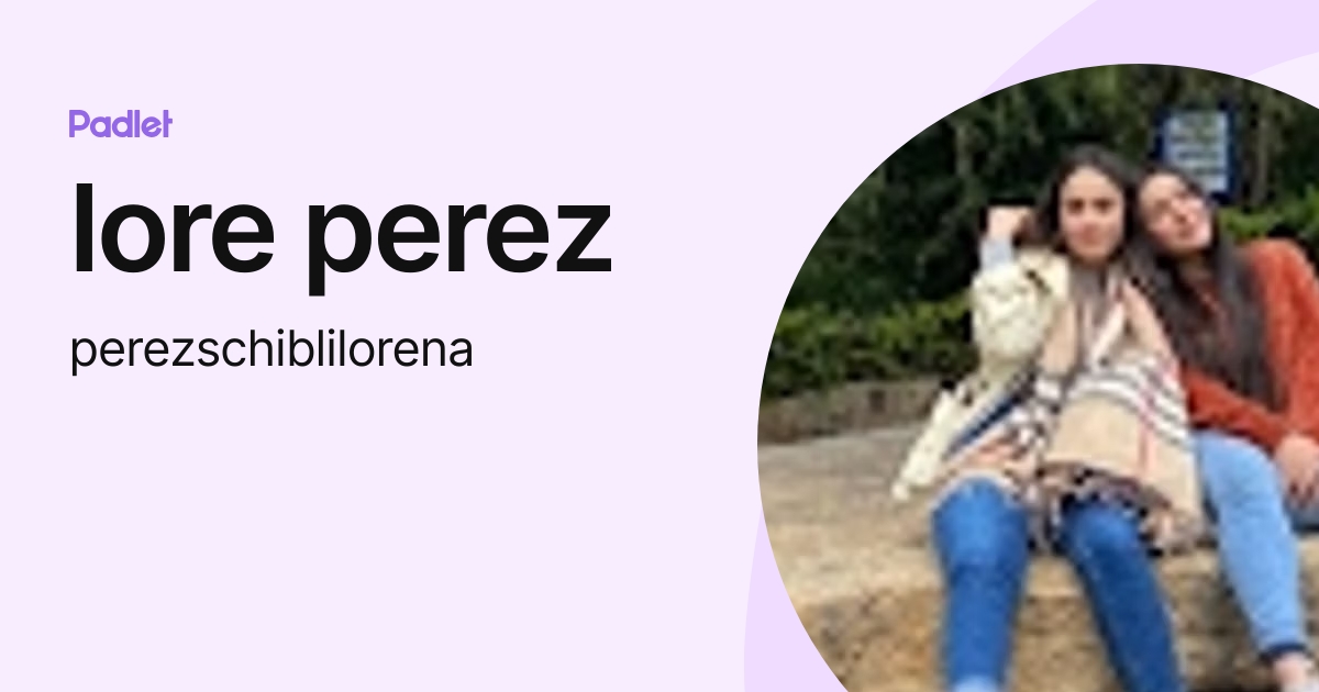 lore perez (perezschiblilorena) profile | Padlet