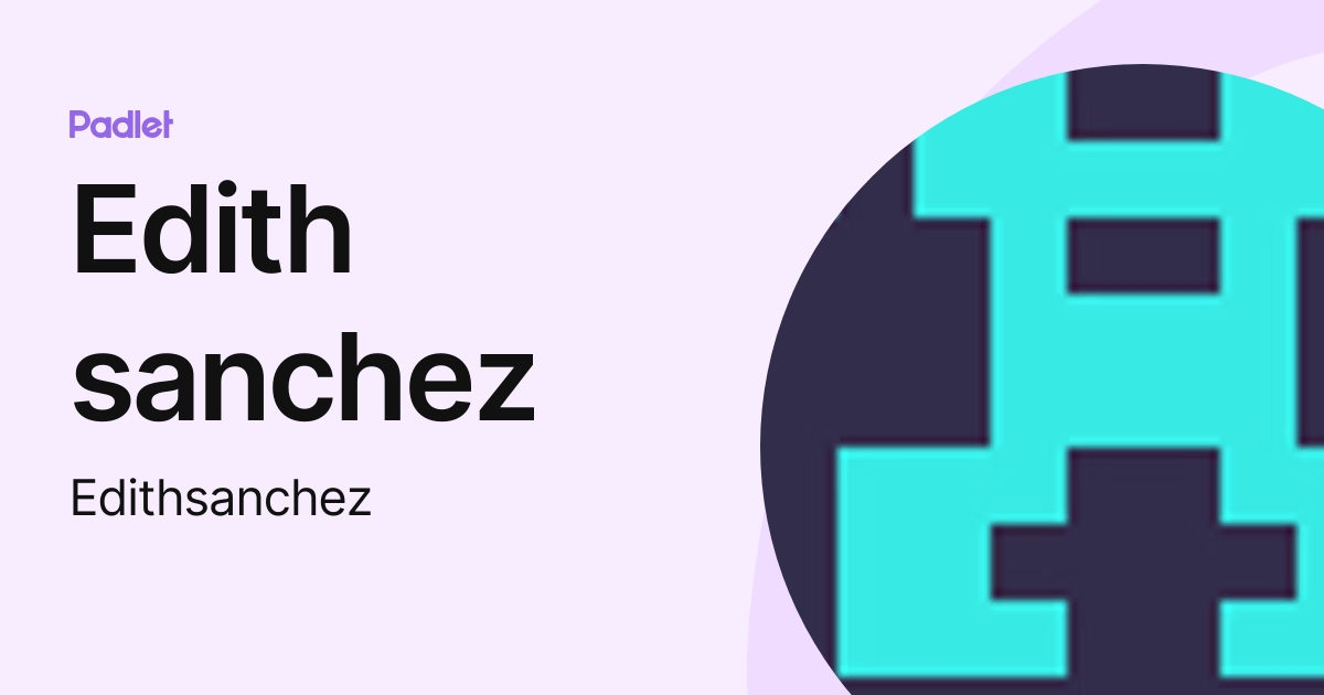 Edith sanchez (Edithsanchez) profile | Padlet