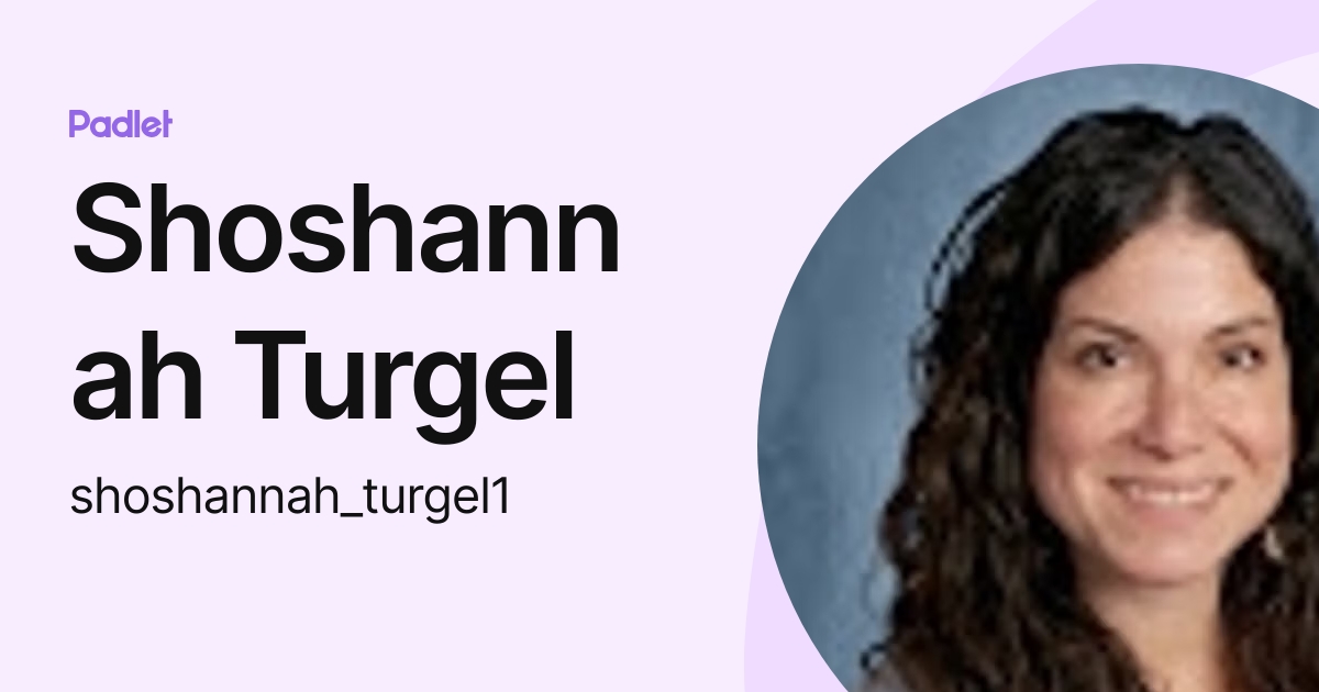 Shoshannah Turgel (shoshannah_turgel1) profile | Padlet