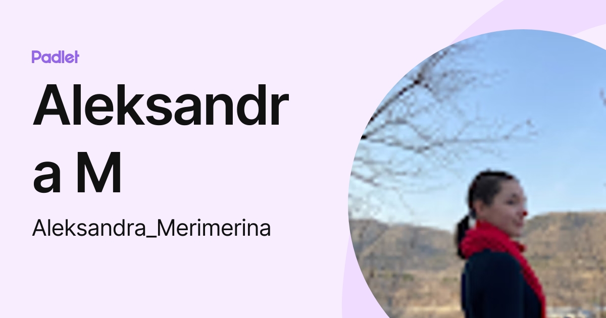 Aleksandra M (Aleksandra_Merimerina) profile | Padlet